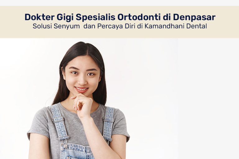 Dokter Gigi Spesialis Ortodonti di Denpasar: Solusi Senyum Rapi dan ...